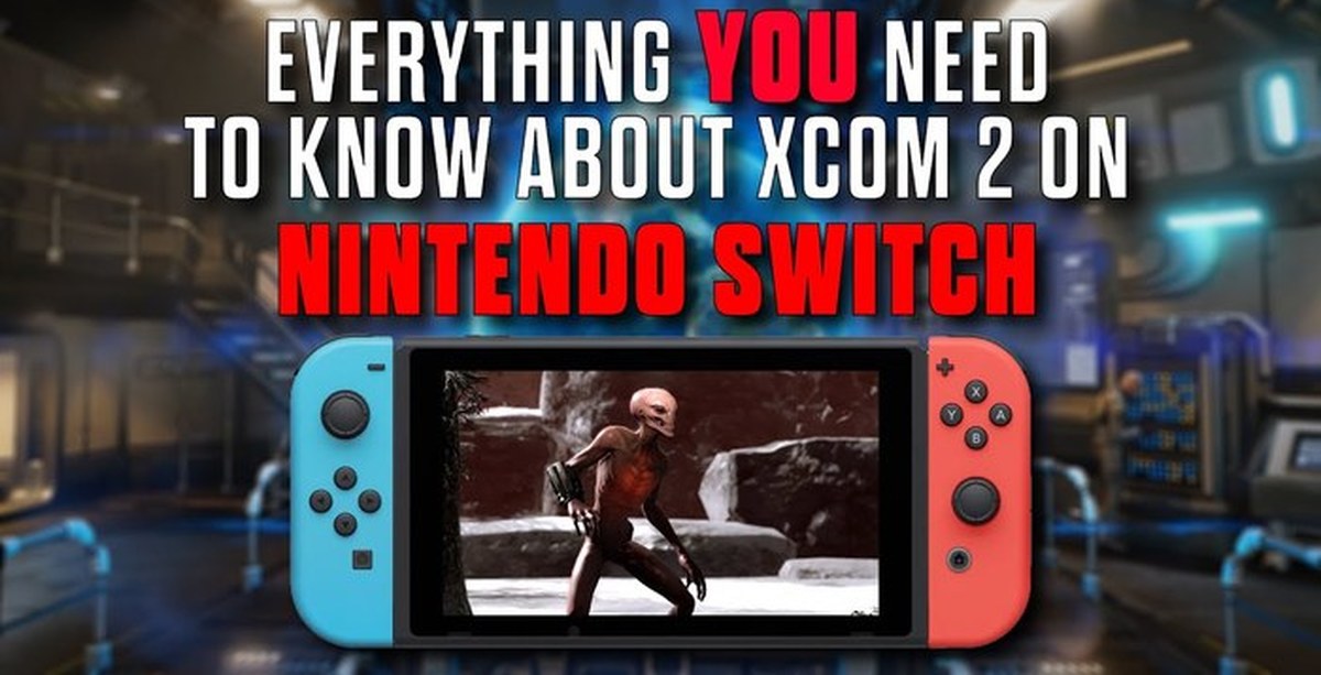 Расширенный трейлер XCOM 2 для Nintendo Switch рассказывает всё, что ...
